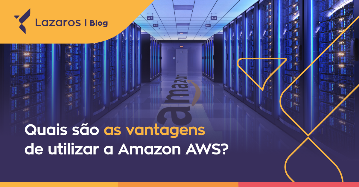 Saiba quais as principais vantagens de utilizar a Amazon AWS